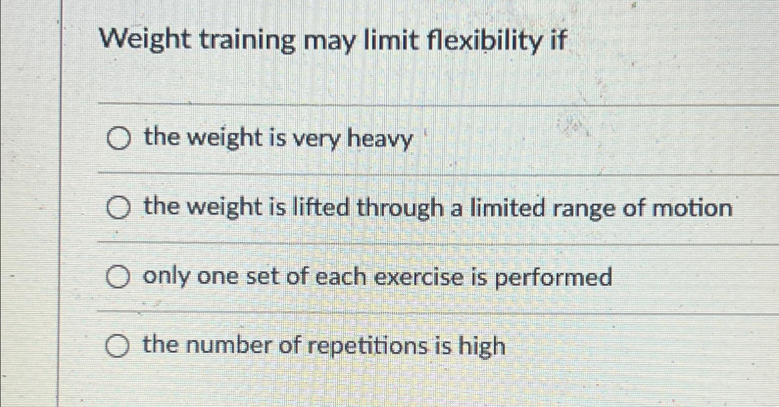 Solved Weight training may limit flexibility ifthe weight is | Chegg.com