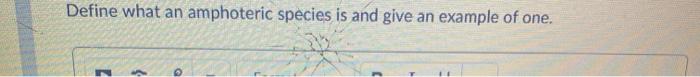 Solved Define what an amphoteric species is and give an | Chegg.com
