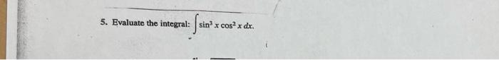 Solved 5. Evaluate the integral: ∫sin3xcos2xdx. | Chegg.com