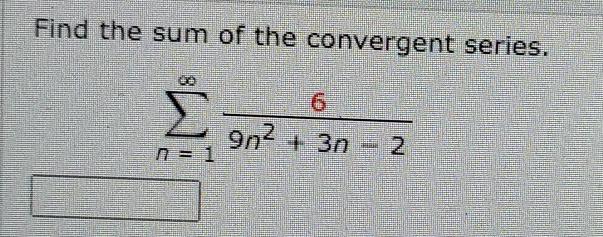 Solved Find the sum of the convergent series. 9n2 + 3n n=1 2 | Chegg.com