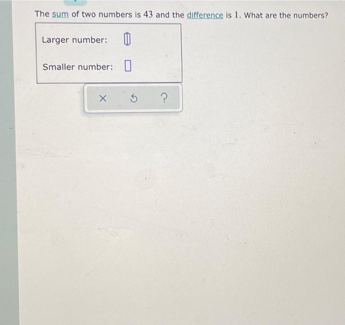Solved The sum of two numbers is 43 and the difference is 1. | Chegg.com