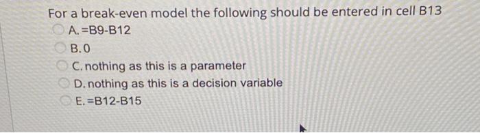 Solved To calculate the break-even quantity in cell B6 the | Chegg.com