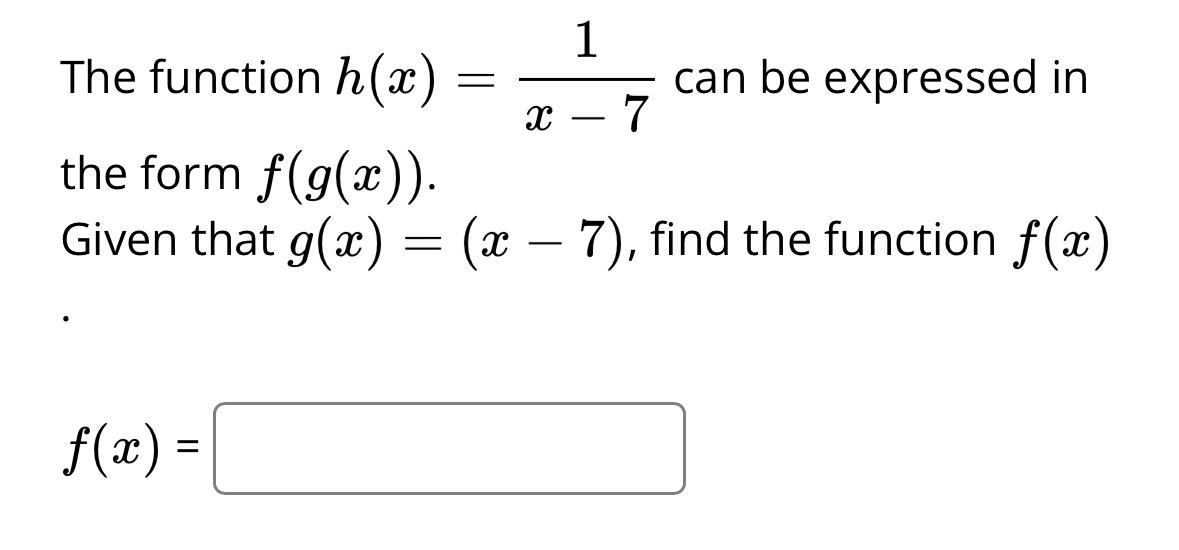 Solved The function h(x)=1x-7 ﻿can be expressed in the form | Chegg.com