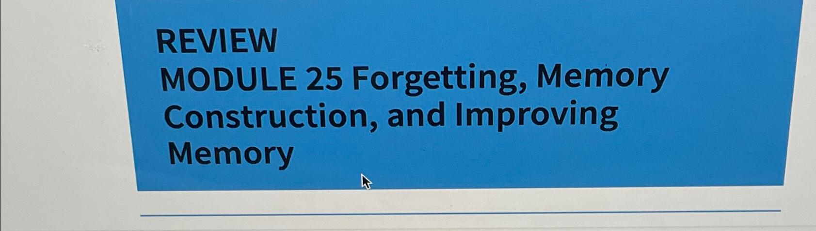 Solved REVIEWMODULE 25 ﻿Forgetting, Memory Construction, and | Chegg.com