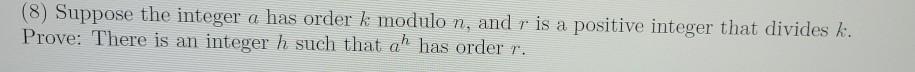 Solved (8) Suppose the integer a has order k modulo n, and r | Chegg.com
