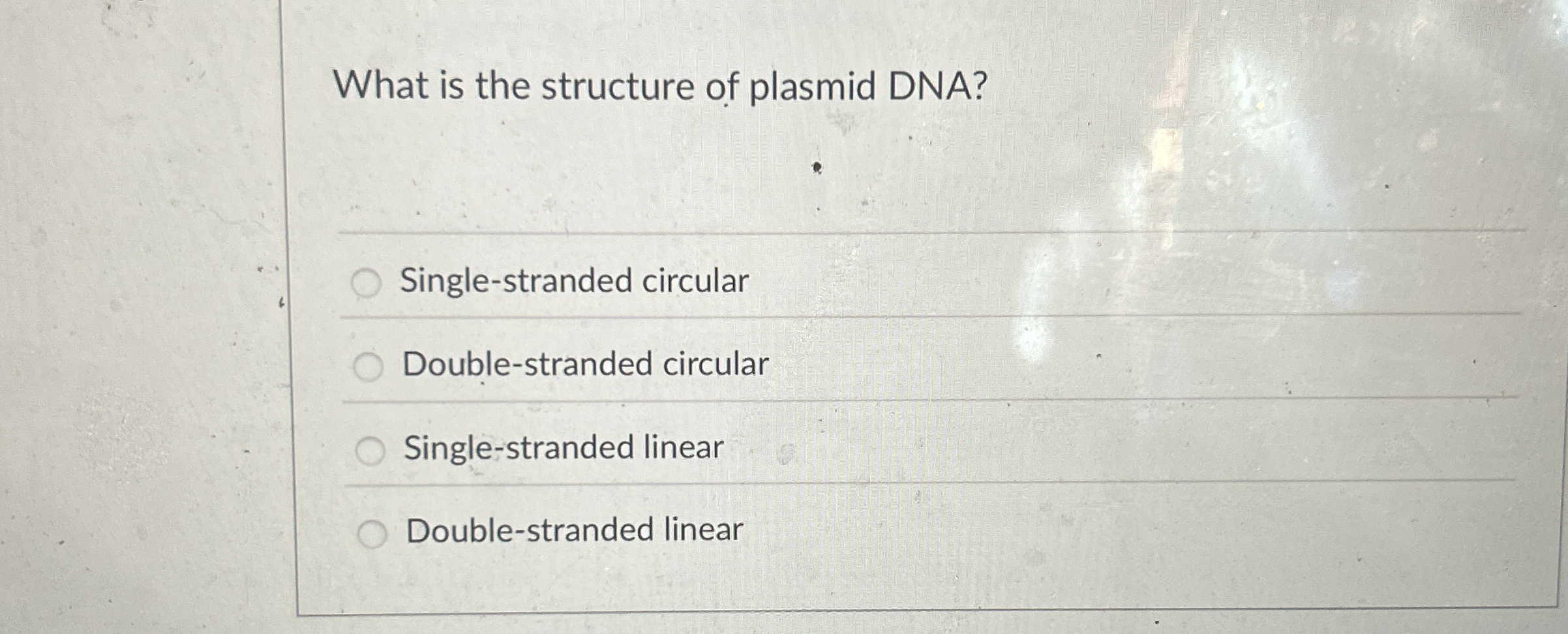 Solved What is the structure of plasmid DNA?Single-stranded | Chegg.com