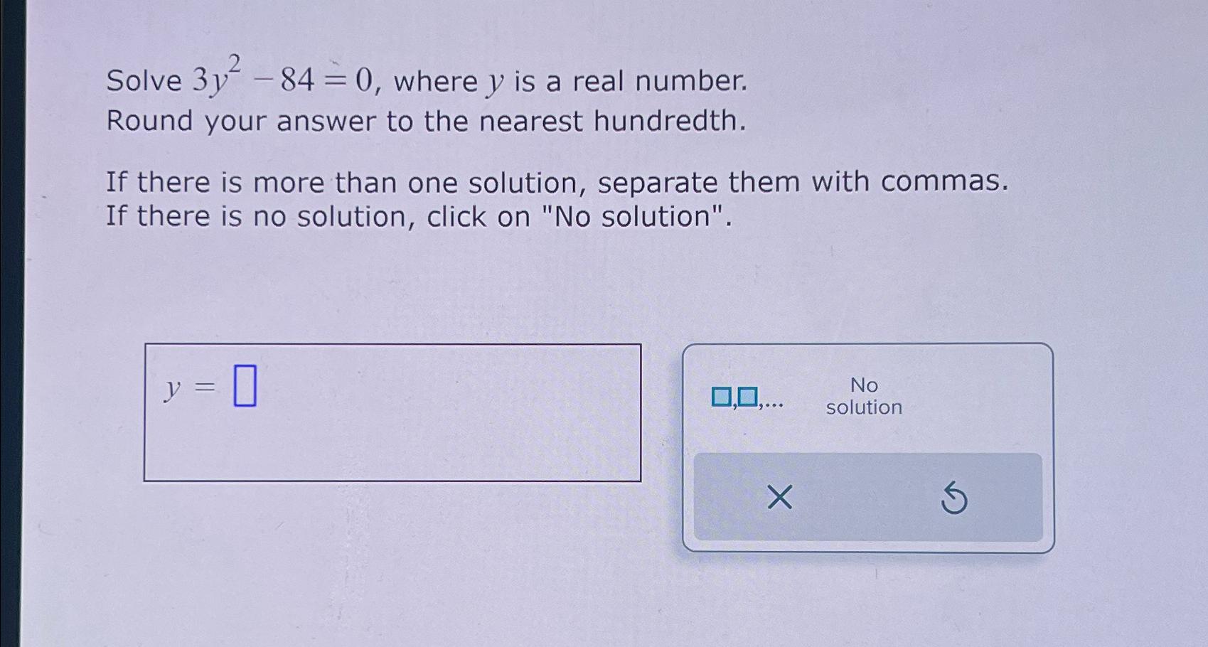 Solved Solve 3y2-84=0, ﻿where y ﻿is a real number.Round your | Chegg.com