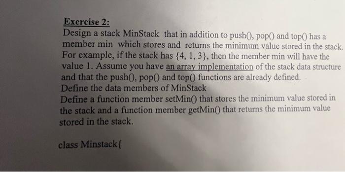 Solved Exercise 2: Design a stack MinStack that in addition | Chegg.com