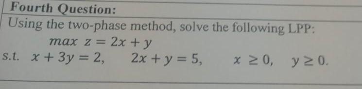 Solved Fourth Question: Using the two-phase method, solve | Chegg.com