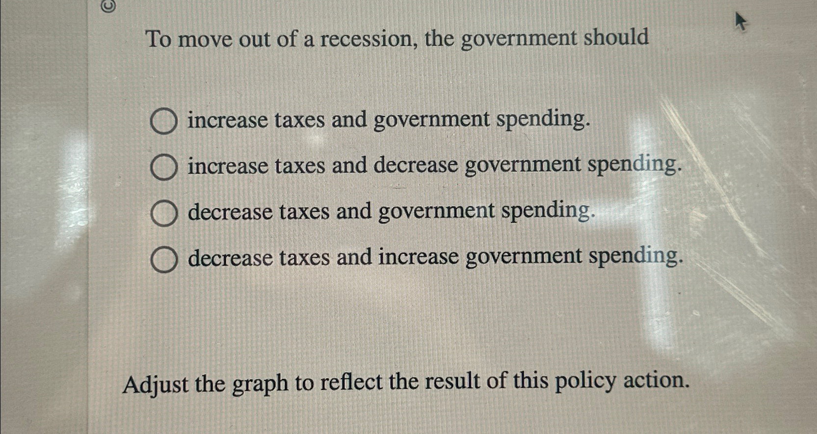 Solved To move out of a recession, the government | Chegg.com