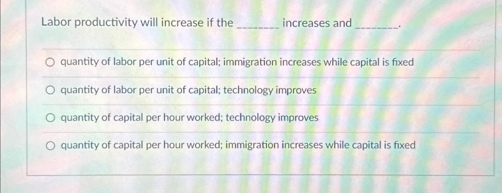 Solved Labor productivity will increase if the increases | Chegg.com