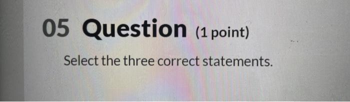 Solved Select the three correct statements.Choose one or | Chegg.com