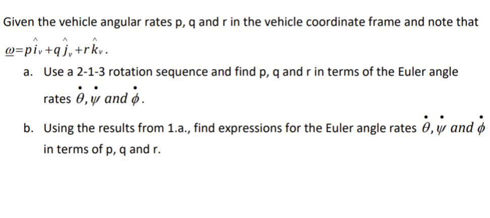 Solved Given the vehicle angular rates p,q and r in the | Chegg.com