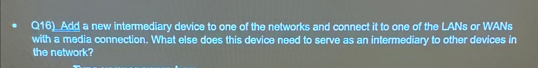 Solved Q16) ﻿Add a new intermediary device to one of the | Chegg.com