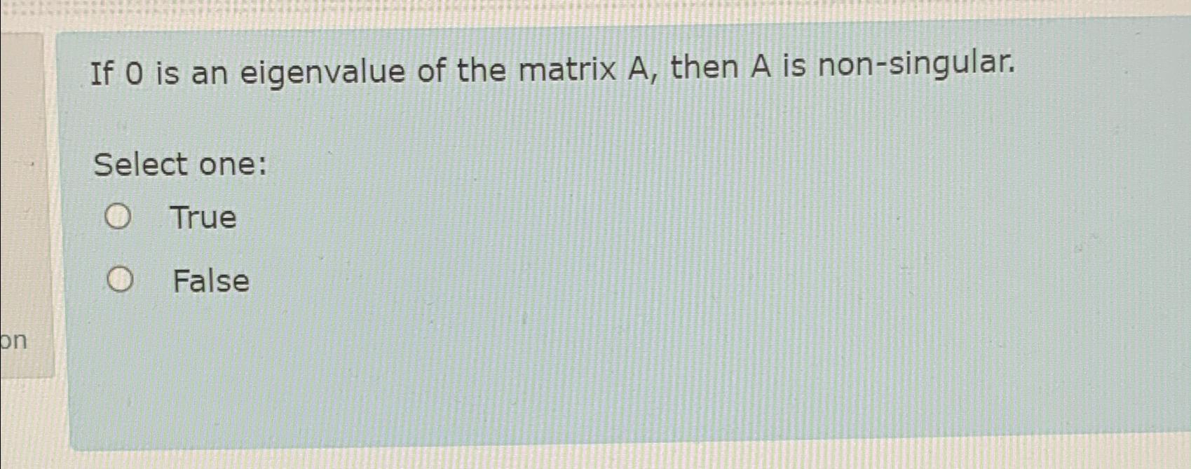 Solved If O ﻿is an eigenvalue of the matrix A, ﻿then A ﻿is | Chegg.com