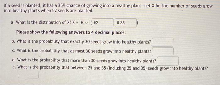 Solved If a seed is planted, it has a 35% chance of growing | Chegg.com