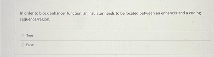 Solved In order to block enhancer function, an insulator | Chegg.com