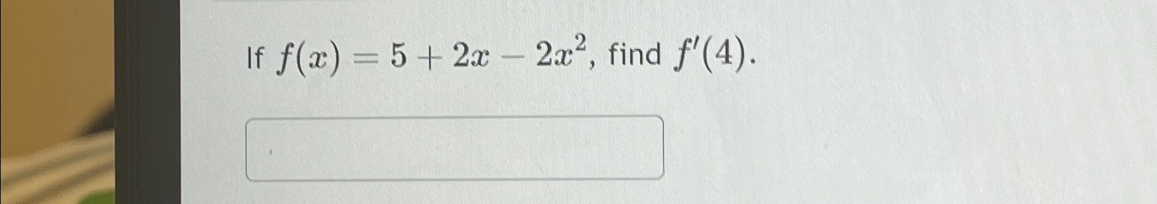 Solved If f(x)=5+2x-2x2, ﻿find f'(4) | Chegg.com