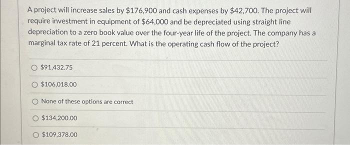 Solved A project will increase sales by $176,900 and cash | Chegg.com
