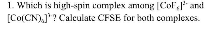 Solved 1. Which is high-spin complex among [CoF] and | Chegg.com