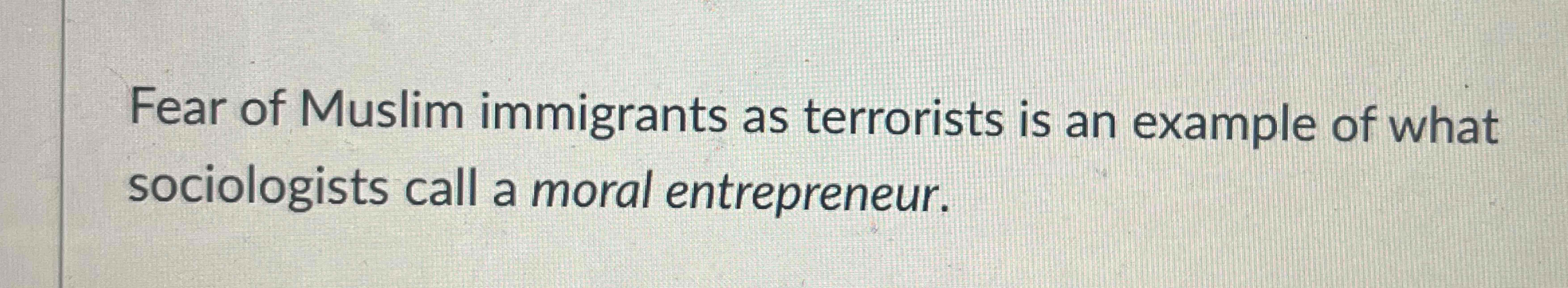 Solved Fear of Muslim immigrants as terrorists is an example | Chegg.com
