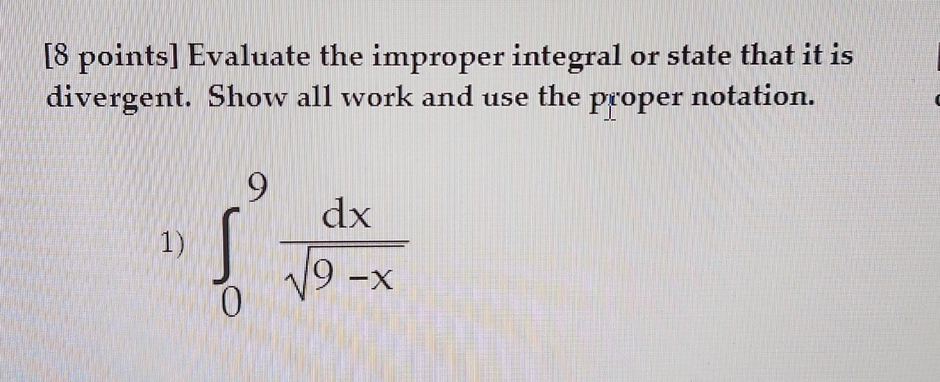 Solved [8 points] Evaluate the improper integral or state | Chegg.com