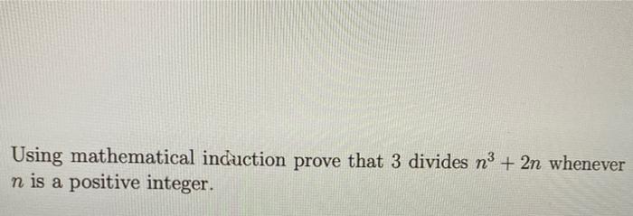 Solved Using mathematical induction prove that 3 divides n3 | Chegg.com