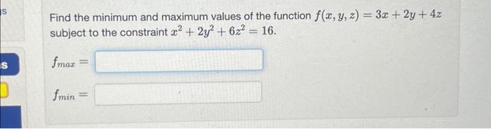 Solved Find the minimum and maximum values of the function | Chegg.com