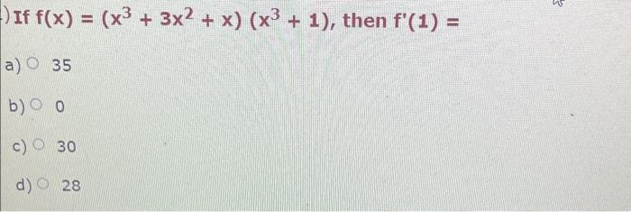Solved If f(x)=(x3+3x2+x)(x3+1), then f′(1)= a) 35 b) 0 c) | Chegg.com