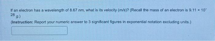 Solved If an electron has a wavelength of 8.67 nm, what is | Chegg.com