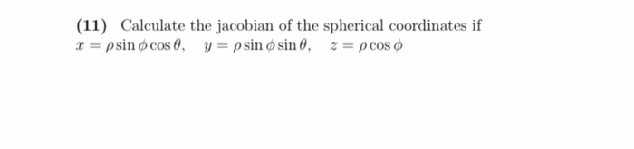 Solved (11) Calculate the jacobian of the spherical | Chegg.com