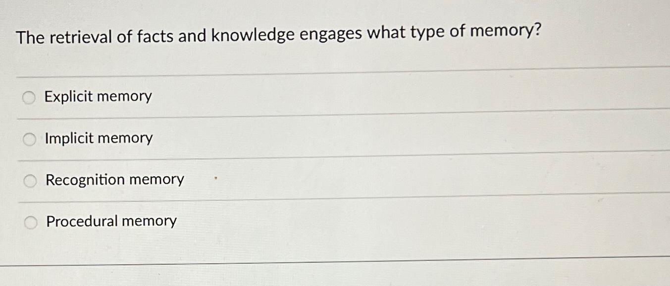 Solved The retrieval of facts and knowledge engages what | Chegg.com