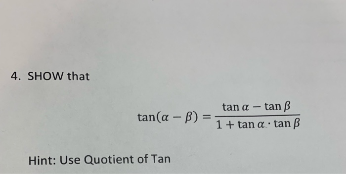 Solved 4. SHOW that tan a – tan ß tan(a – B) = 1 + tan atan | Chegg.com