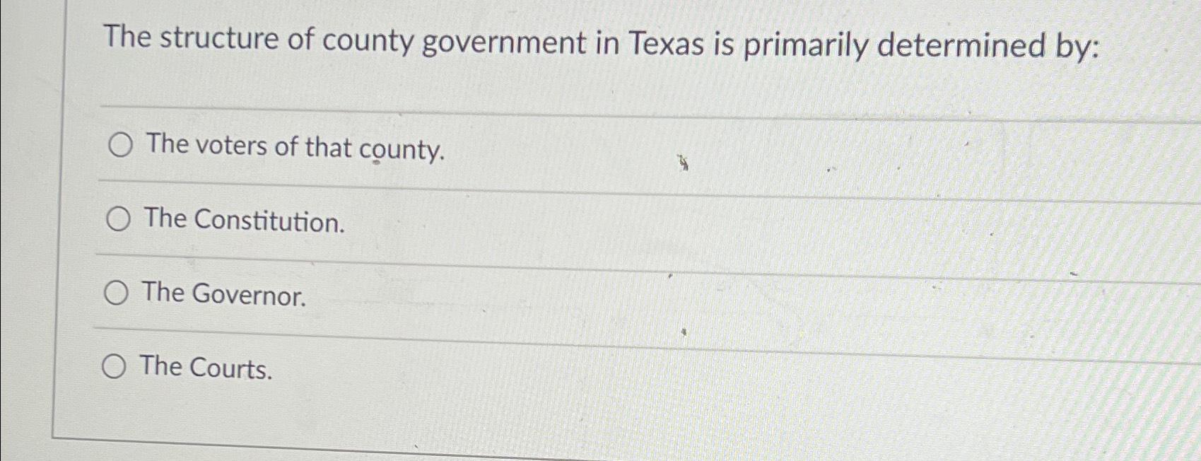 Solved The structure of county government in Texas is | Chegg.com