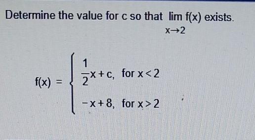 Solved Determine the value for c so that limx→2f(x) exists. | Chegg.com