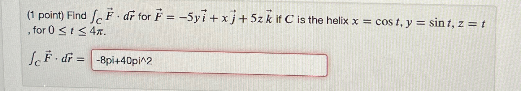 Solved (1 ﻿point) ﻿Find ∫C﻿vec(F)*dvec(r) ﻿for | Chegg.com
