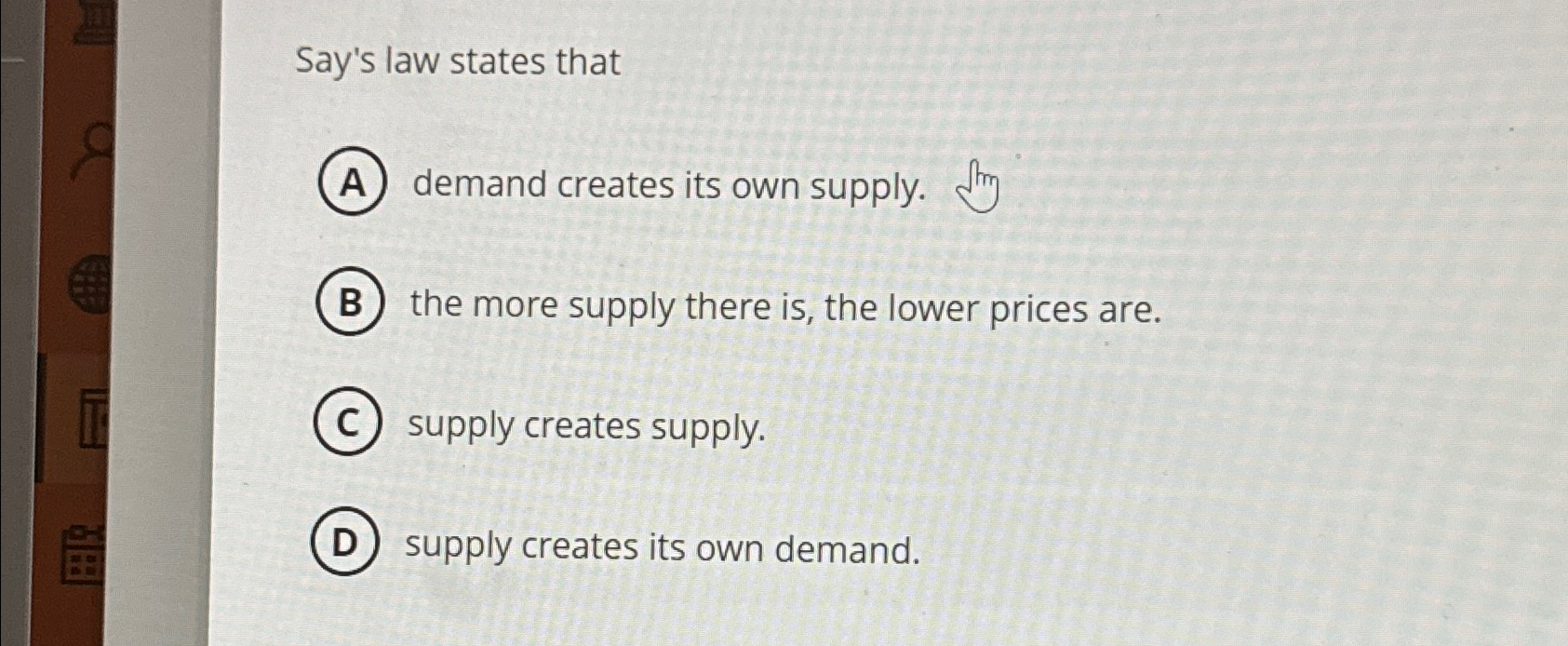 Solved Say's law states thatdemand creates its own | Chegg.com