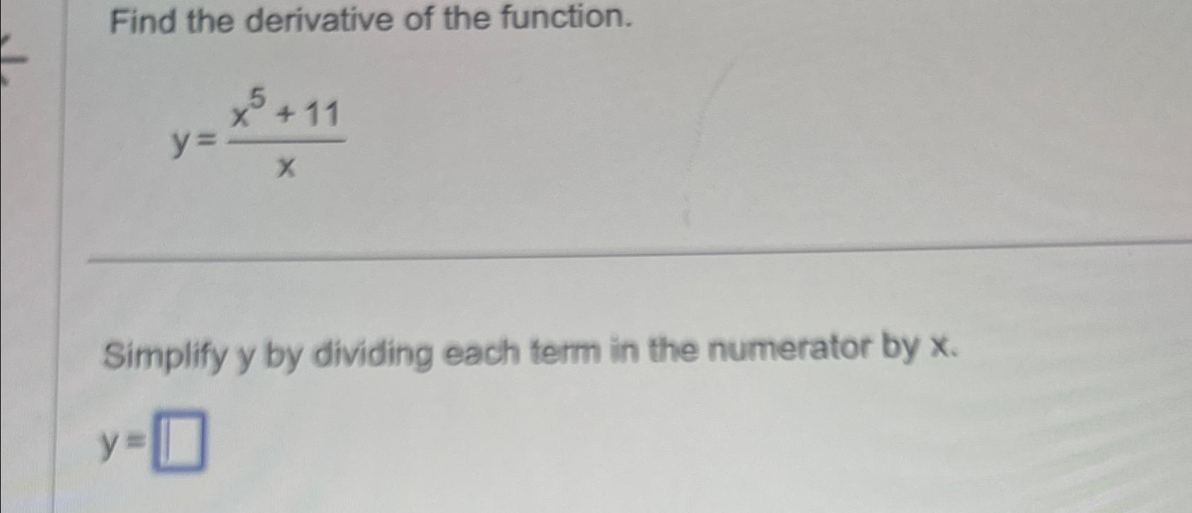 Solved Find the derivative of the function.y=x5+11xSimplify | Chegg.com