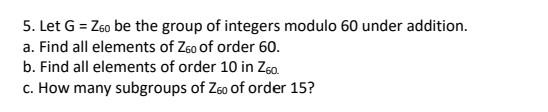 Solved 5. Let G = Zo be the group of integers modulo 60 | Chegg.com