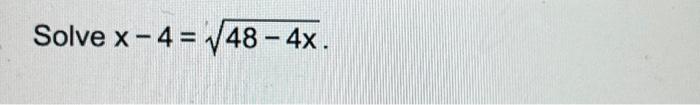 Solved Solve x−4=48−4x | Chegg.com