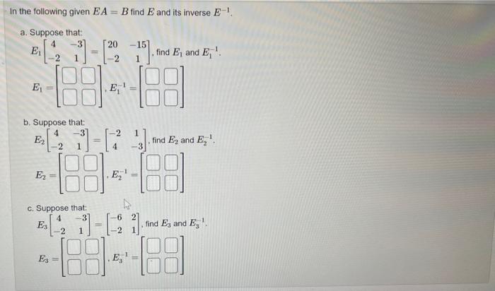 Solved In the following given EA=B find E and its inverse | Chegg.com