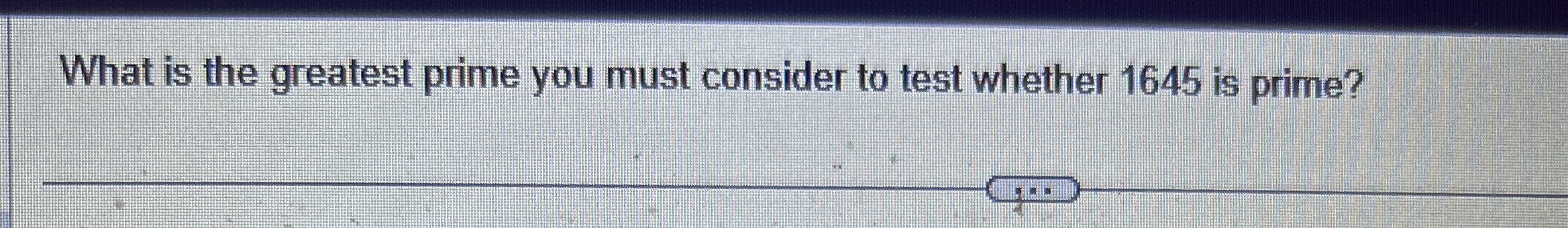 Solved What is the greatest prime you must consider to test | Chegg.com