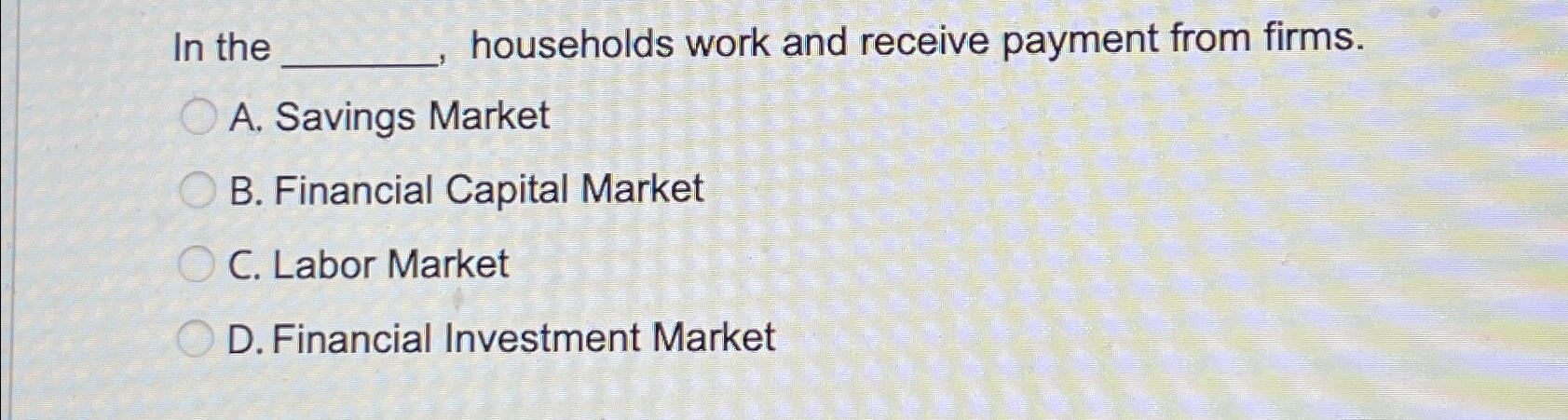 Solved In the households work and receive payment from | Chegg.com