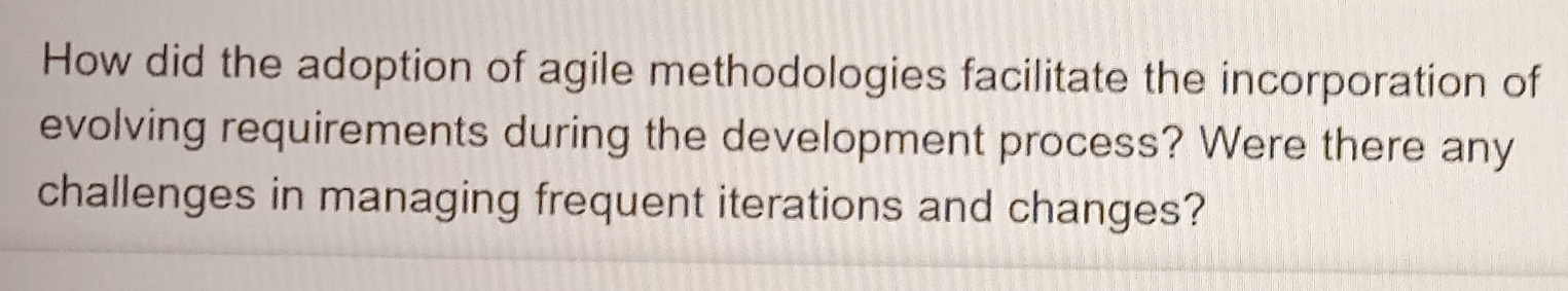 Solved How did the adoption of agile methodologies | Chegg.com