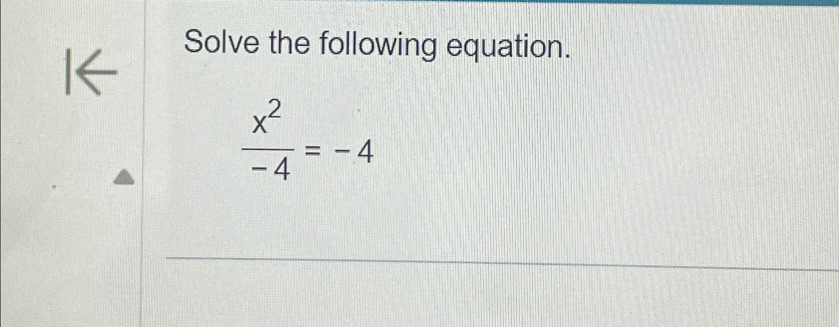 Solved Solve the following equation.x2-4=-4 | Chegg.com