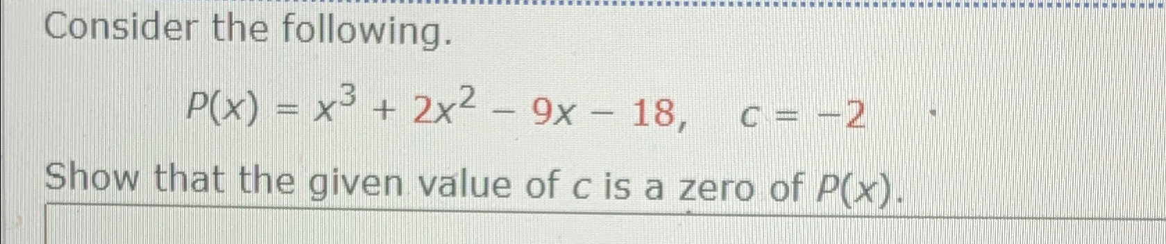 Solved Consider the following.P(x)=x3+2x2-9x-18,c=-2Show | Chegg.com