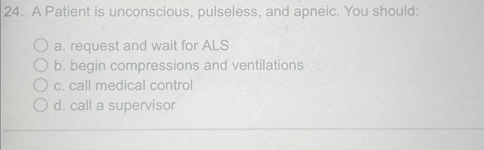 Solved A Patient is unconscious, pulseless, and apneic. You | Chegg.com