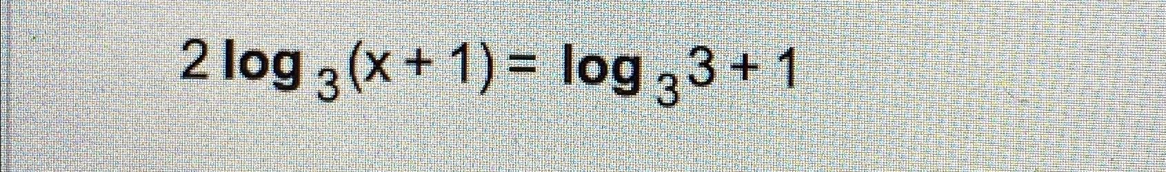 Solved 2log3(x+1)=log33+Solve the equation | Chegg.com