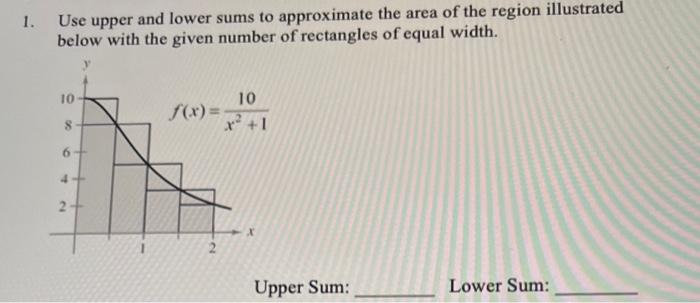 Solved 1. Use upper and lower sums to approximate the area | Chegg.com