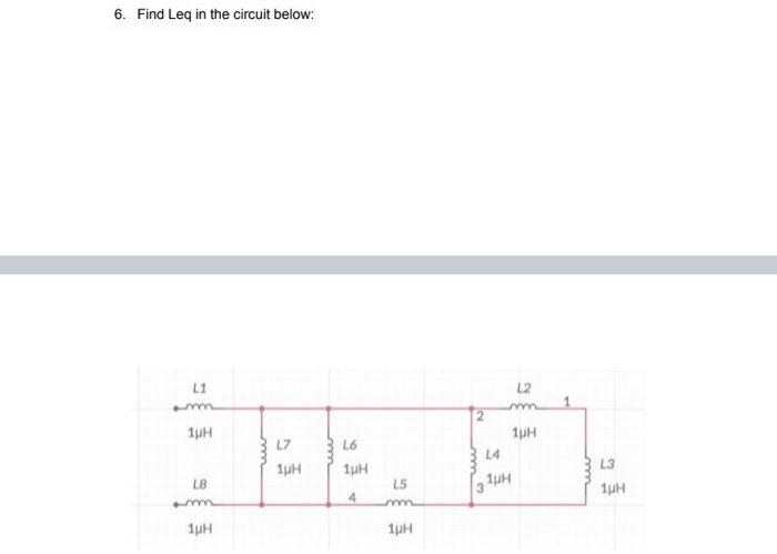 Solved 6. Find Leq in the circuit below: ΥΥΥ 1μΗ 1μΗ 1μΗ L8 | Chegg.com